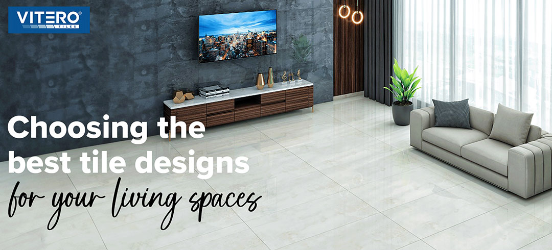 Choosing the best tile designs for your living spaces